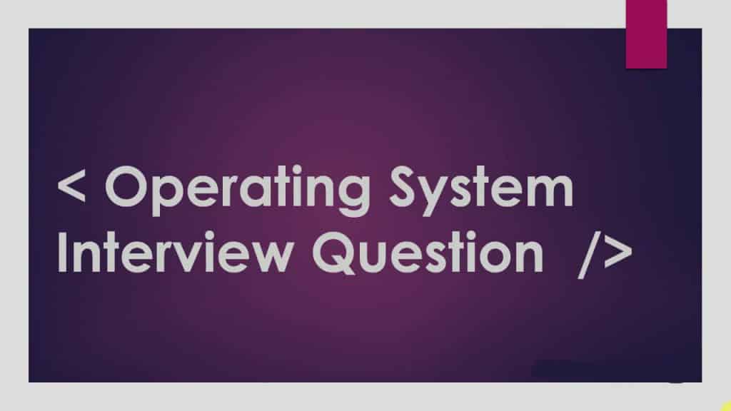 Top Operating System Interview Questions and Answers - Developers ...