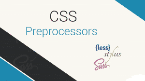 What is The Use of CSS Preprocessors? - Developers, Designers ...